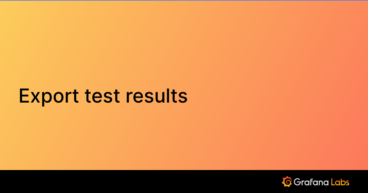 Export test results | Grafana Cloud documentation