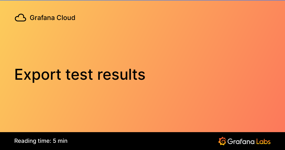 Export test results | Grafana Cloud documentation