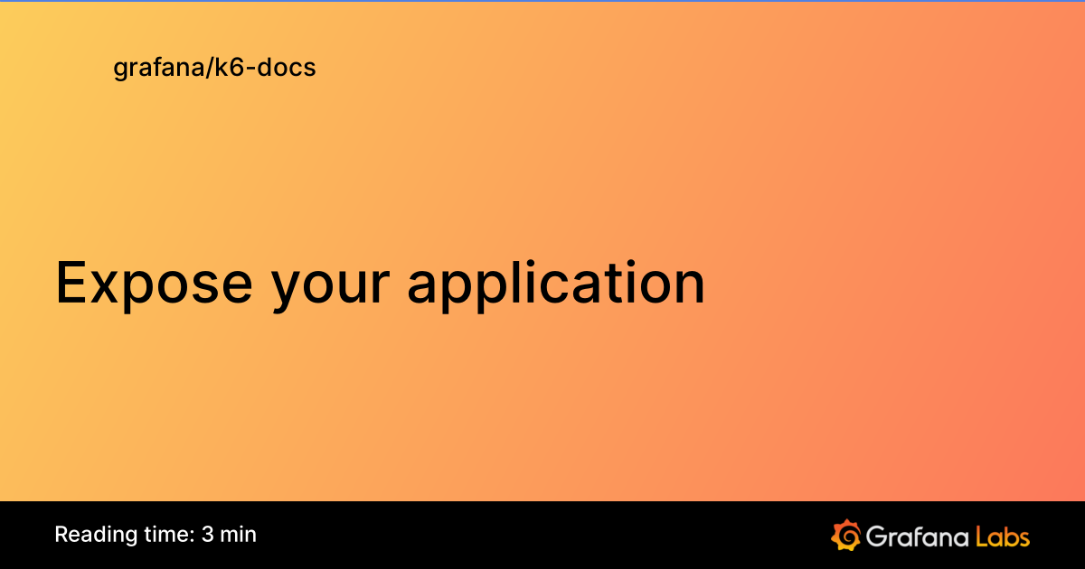 Expose your application | Grafana k6 documentation