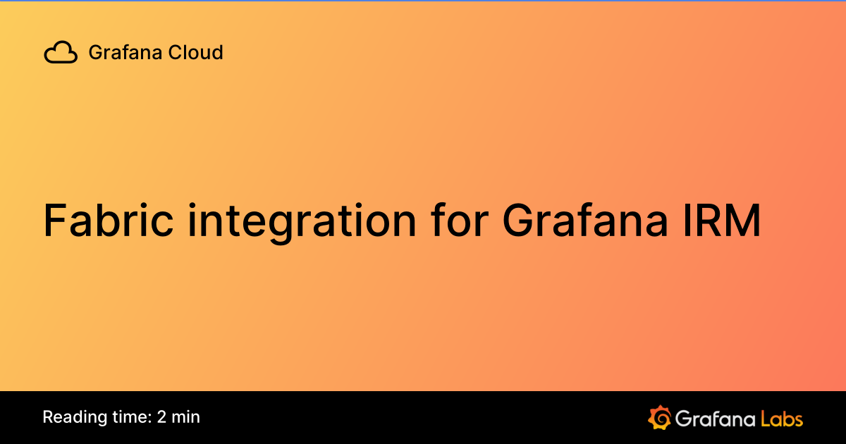 Fabric integration for Grafana IRM | Grafana Cloud documentation
