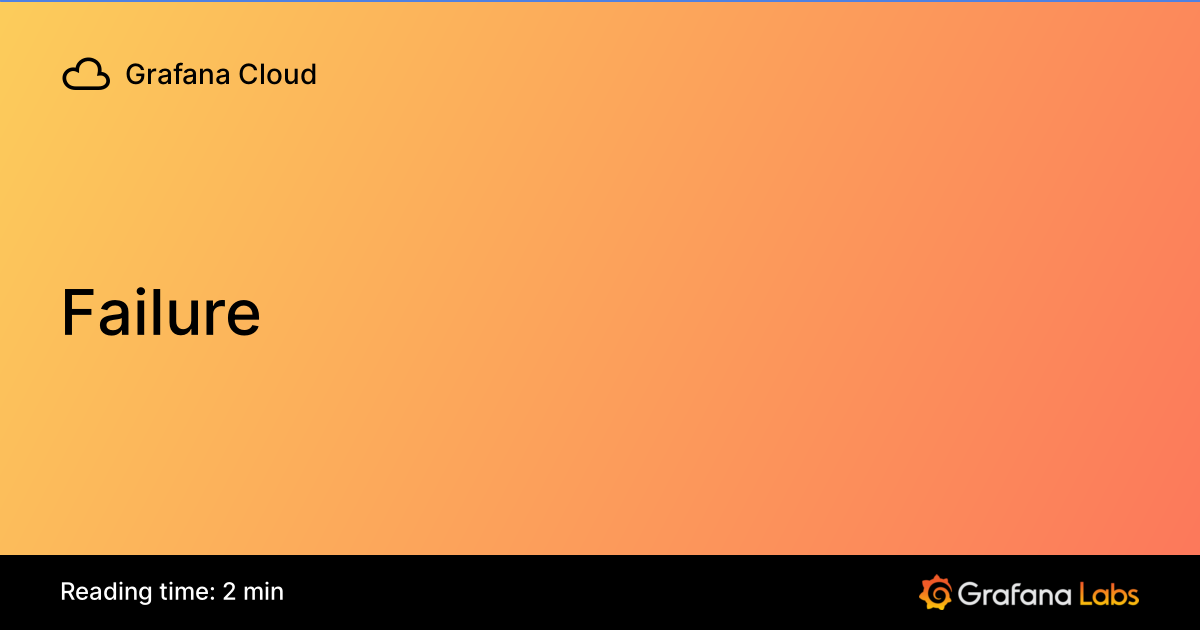 Failure | Grafana Cloud documentation