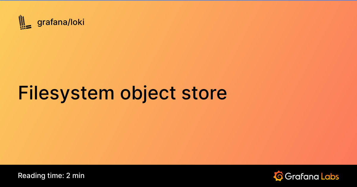 Filesystem object store | Grafana Loki documentation