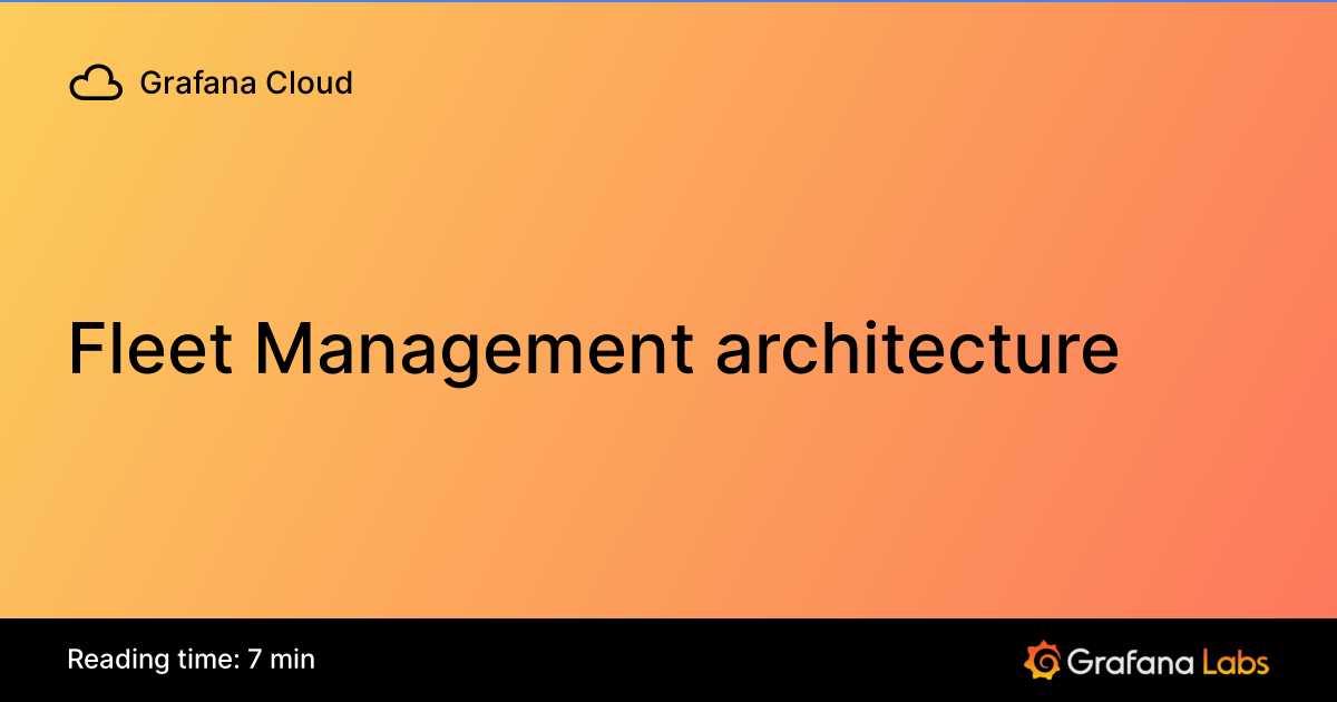 Fleet Management architecture | Grafana Cloud documentation