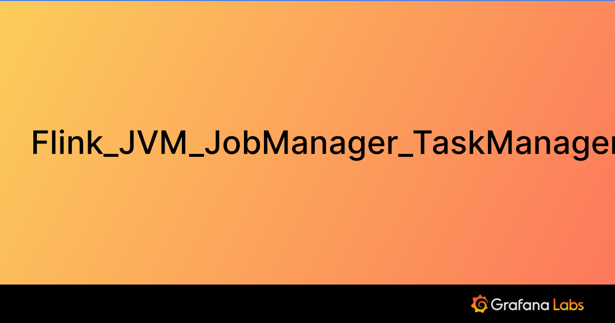 Flink_JVM_JobManager_TaskManager | Grafana Labs