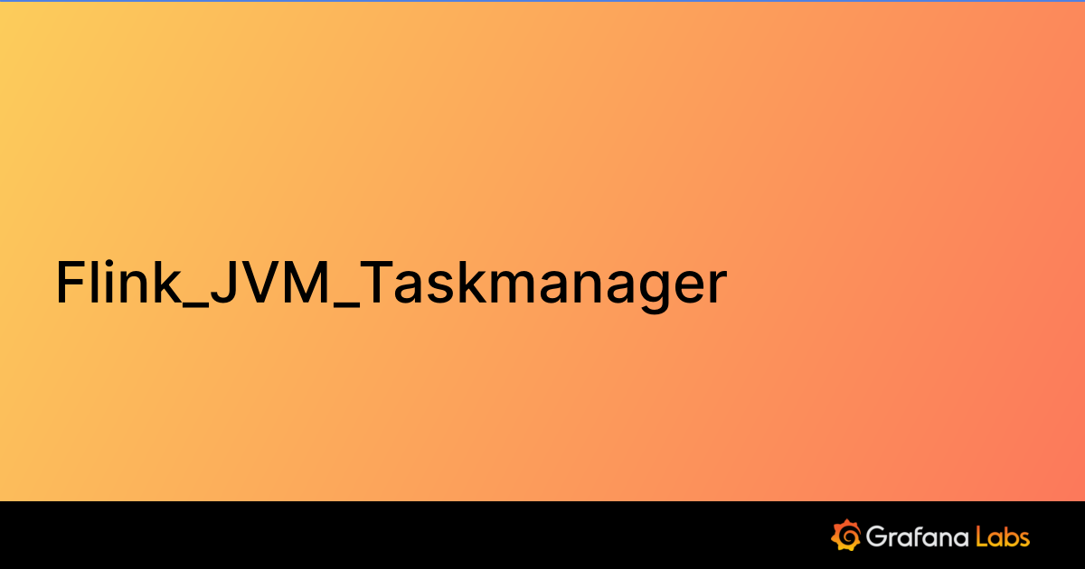 Flink_JVM_Taskmanager | Grafana Labs