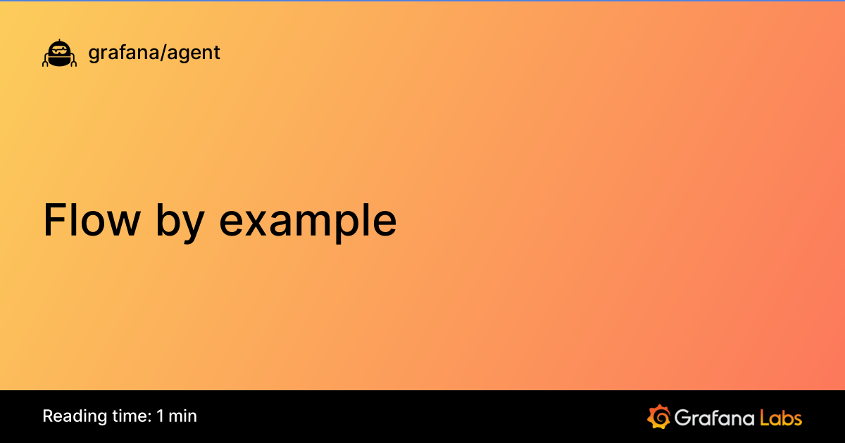 Flow by example | Grafana Agent documentation