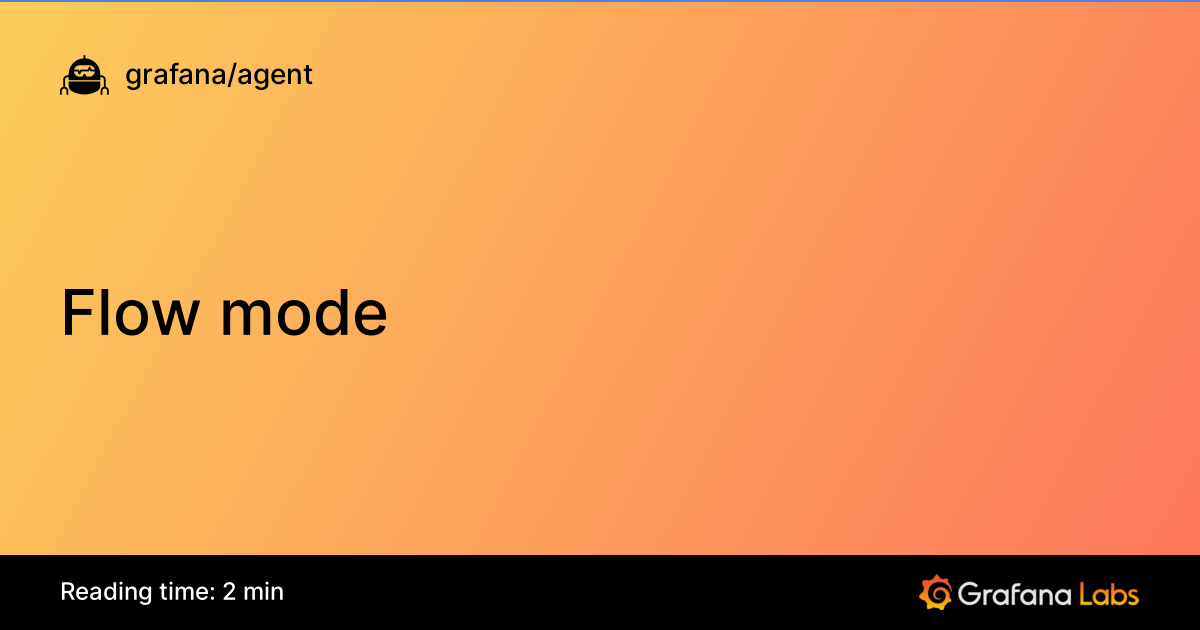 Flow mode | Grafana Agent documentation