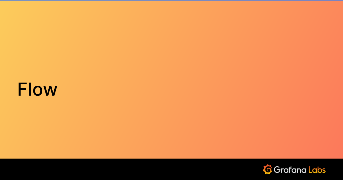 Flow plugin for Grafana | Grafana Labs