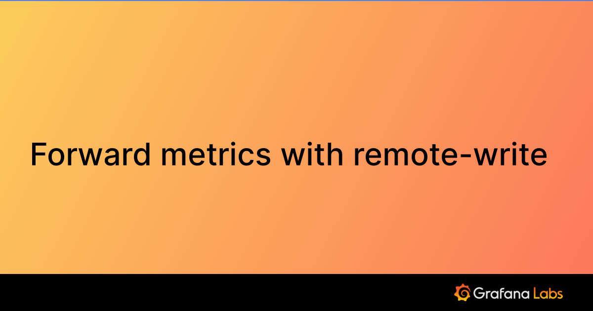 Forward metrics with remote-write | Grafana Enterprise Metrics documentation