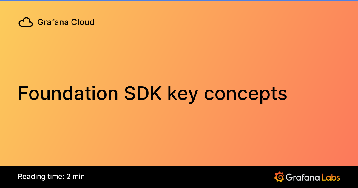 Foundation SDK key concepts | Grafana Cloud documentation