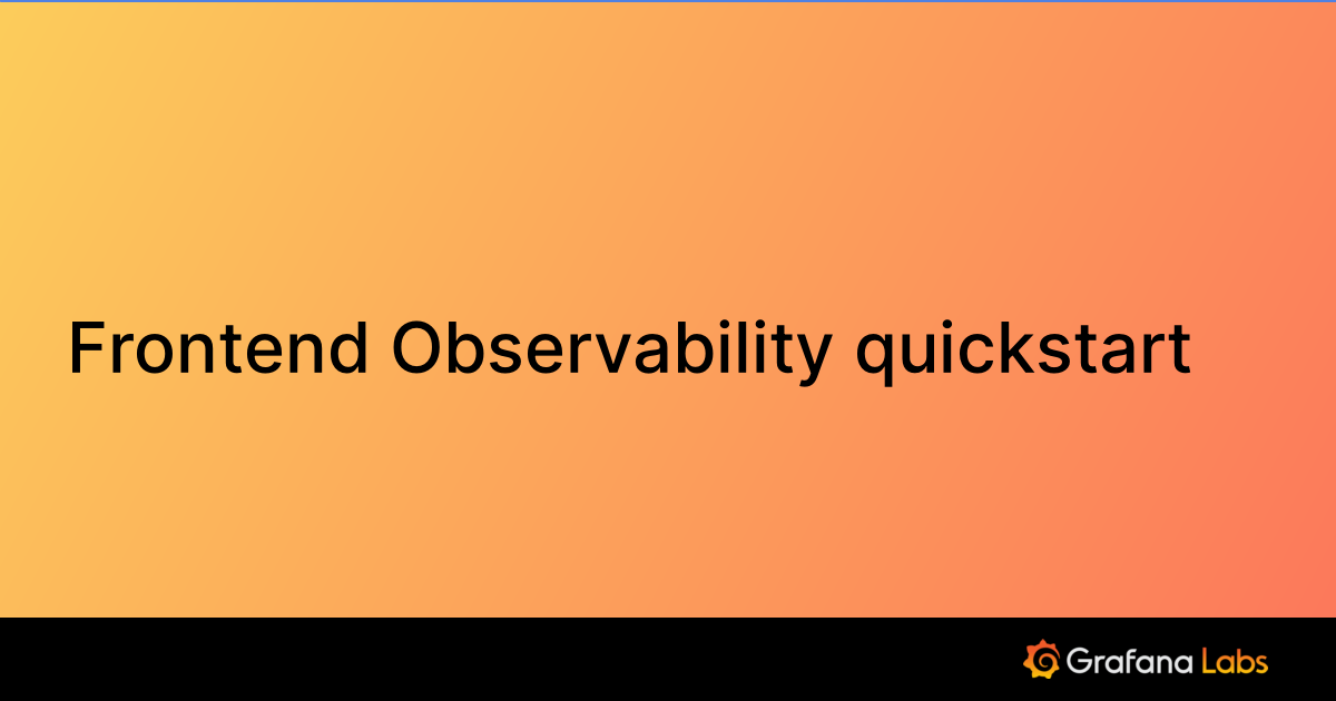 Frontend Observability quickstart | Grafana Cloud documentation