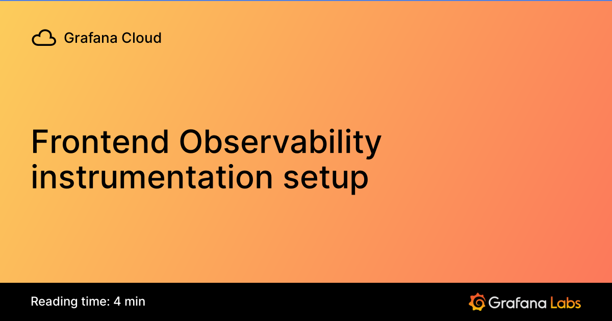 Frontend Observability instrumentation setup | Grafana Cloud documentation