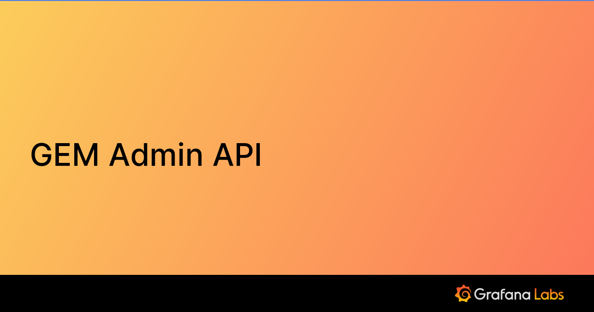 GEM Admin API | Grafana Enterprise Metrics documentation