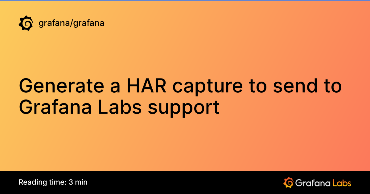 Generate a HAR capture to send to Grafana Labs support | Grafana ...