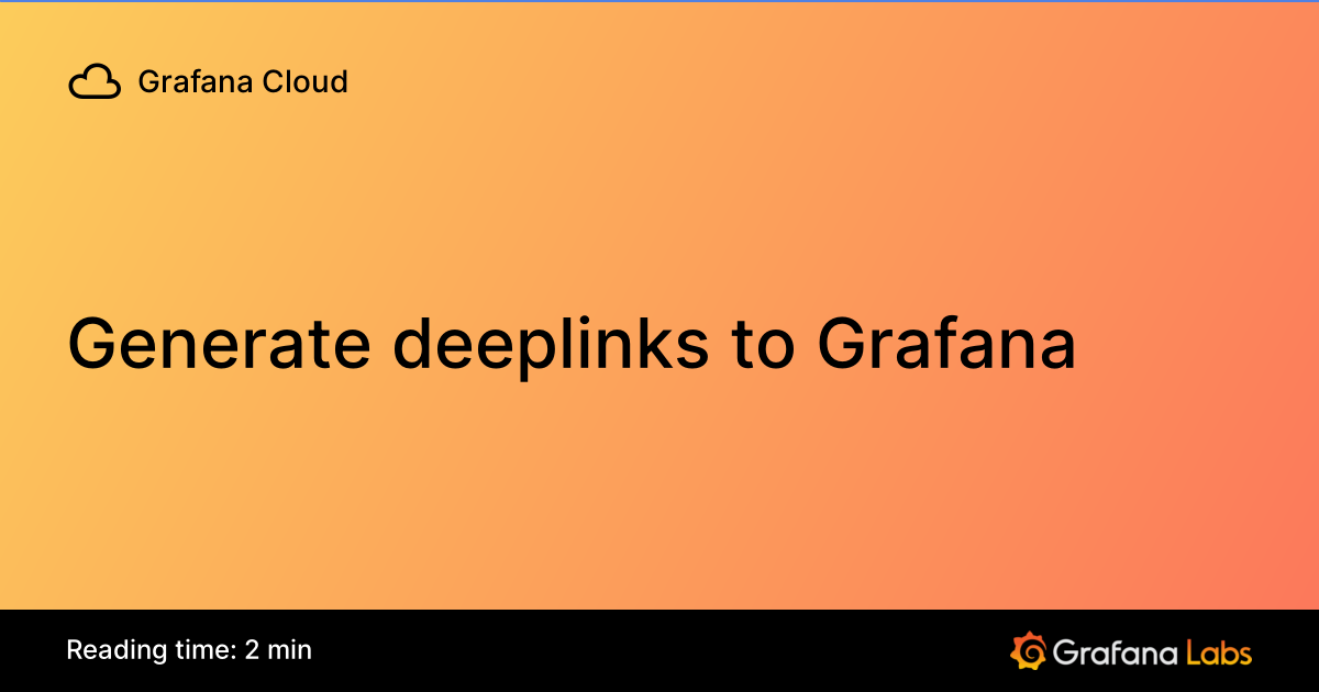 Generate deeplinks to Grafana | Grafana Cloud documentation