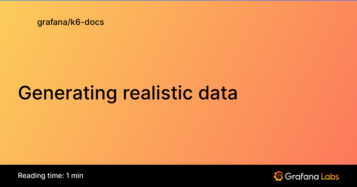 Generating realistic data | Grafana k6 documentation