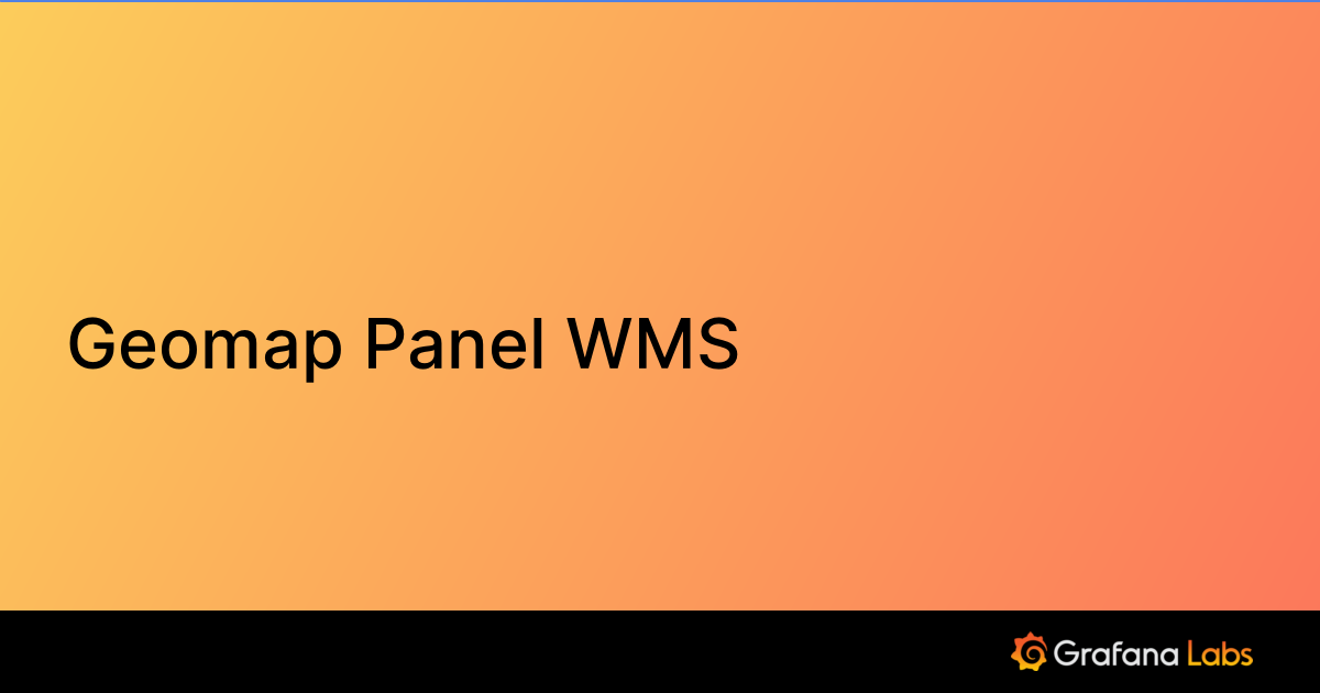 Geomap Panel WMS plugin for Grafana | Grafana Labs