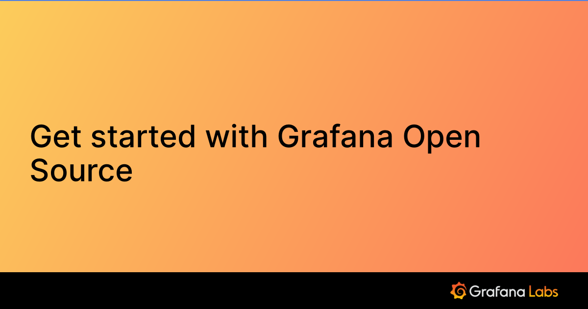 Get started with Grafana Open Source | Grafana documentation
