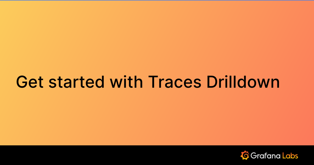 Get started with Traces Drilldown | Grafana Cloud documentation