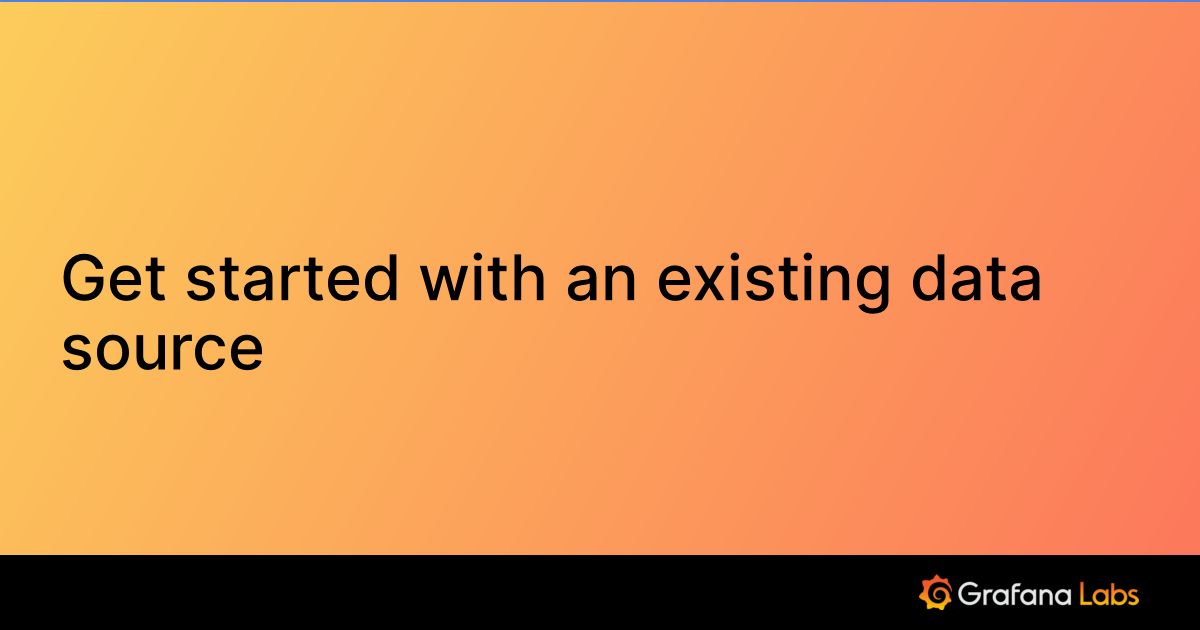Get started with an existing data source | Grafana Cloud documentation