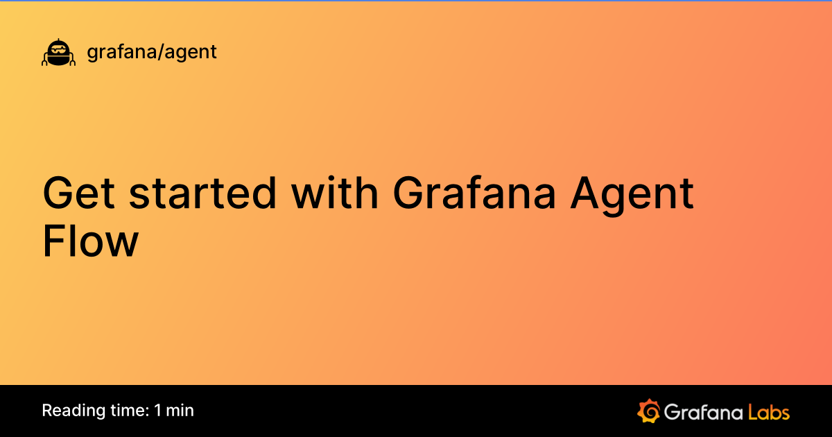 Get started with Grafana Agent Flow | Grafana Agent documentation