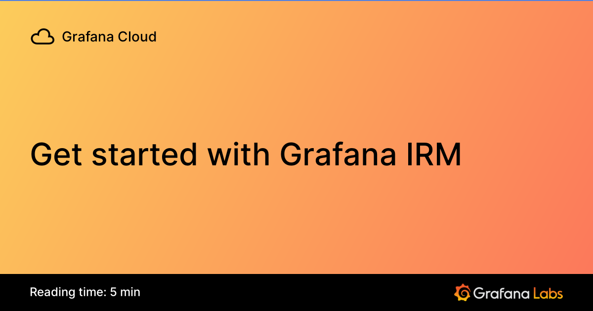Get started with Grafana IRM | Grafana Cloud documentation