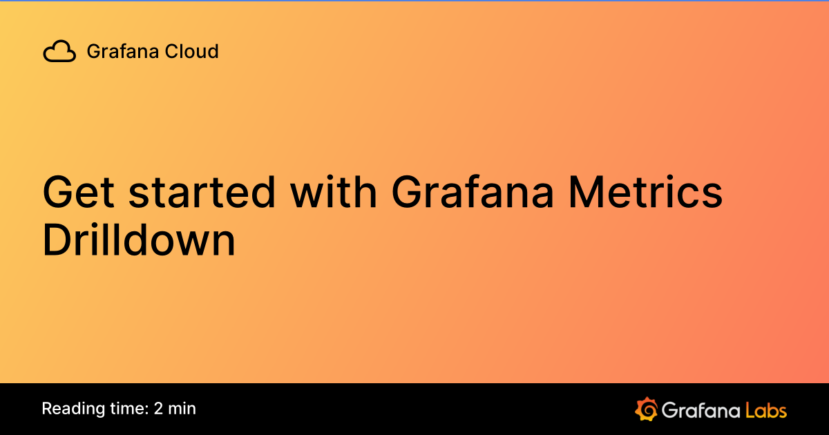 Get started with Grafana Metrics Drilldown | Grafana Cloud documentation