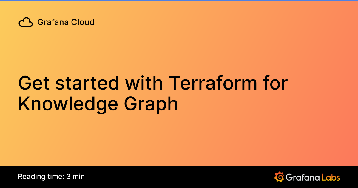 Get started with Terraform for Knowledge Graph | Grafana Cloud documentation