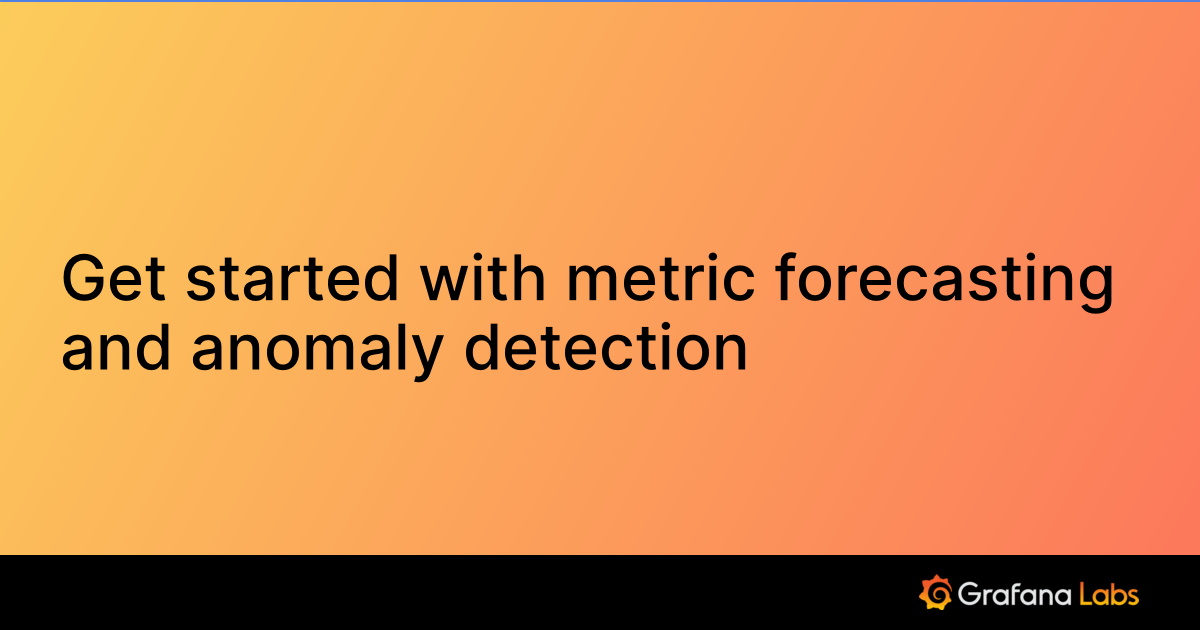 Get Started With Metric Forecasting And Anomaly Detection Grafana Cloud Documentation