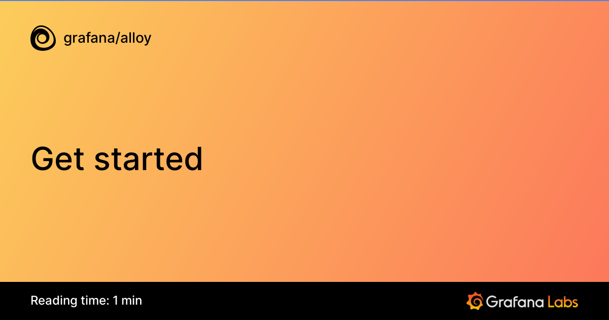 Get started | Grafana Alloy documentation
