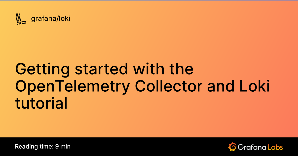 Getting started with the OpenTelemetry Collector and Loki tutorial | Grafana Loki documentation