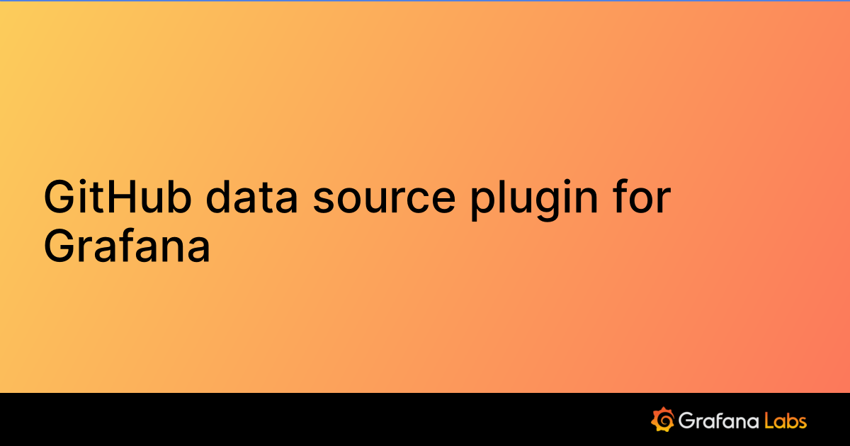 GitHub data source plugin for Grafana | Grafana Plugins documentation