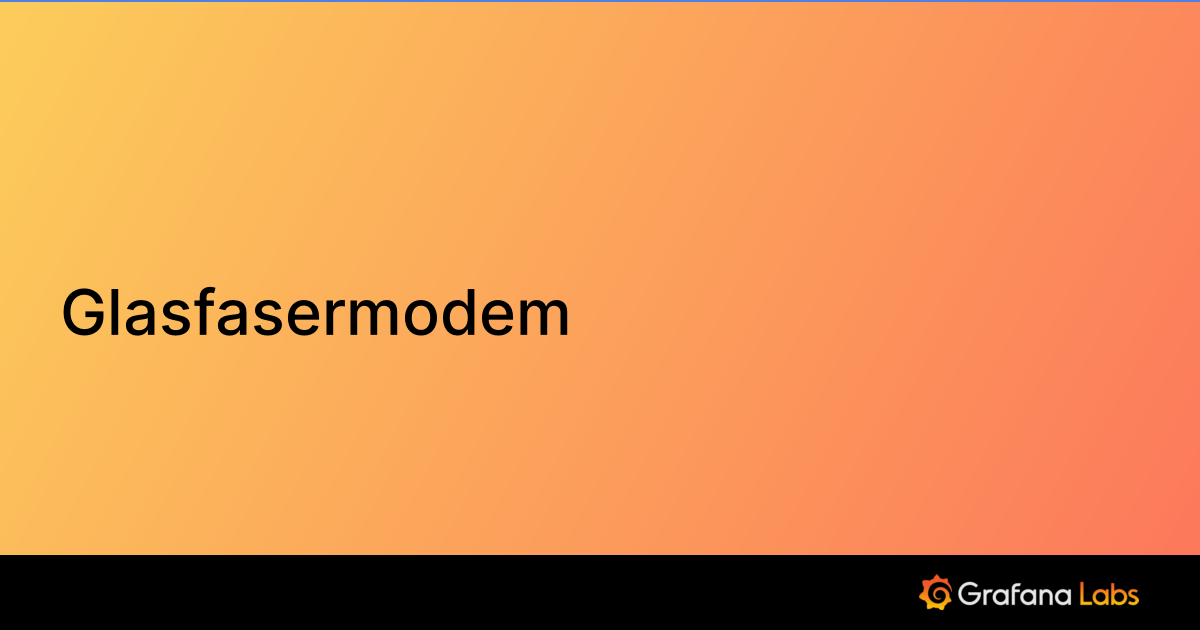 Glasfasermodem | Grafana Labs