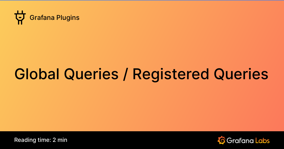 Global Queries / Registered Queries | Grafana Plugins documentation