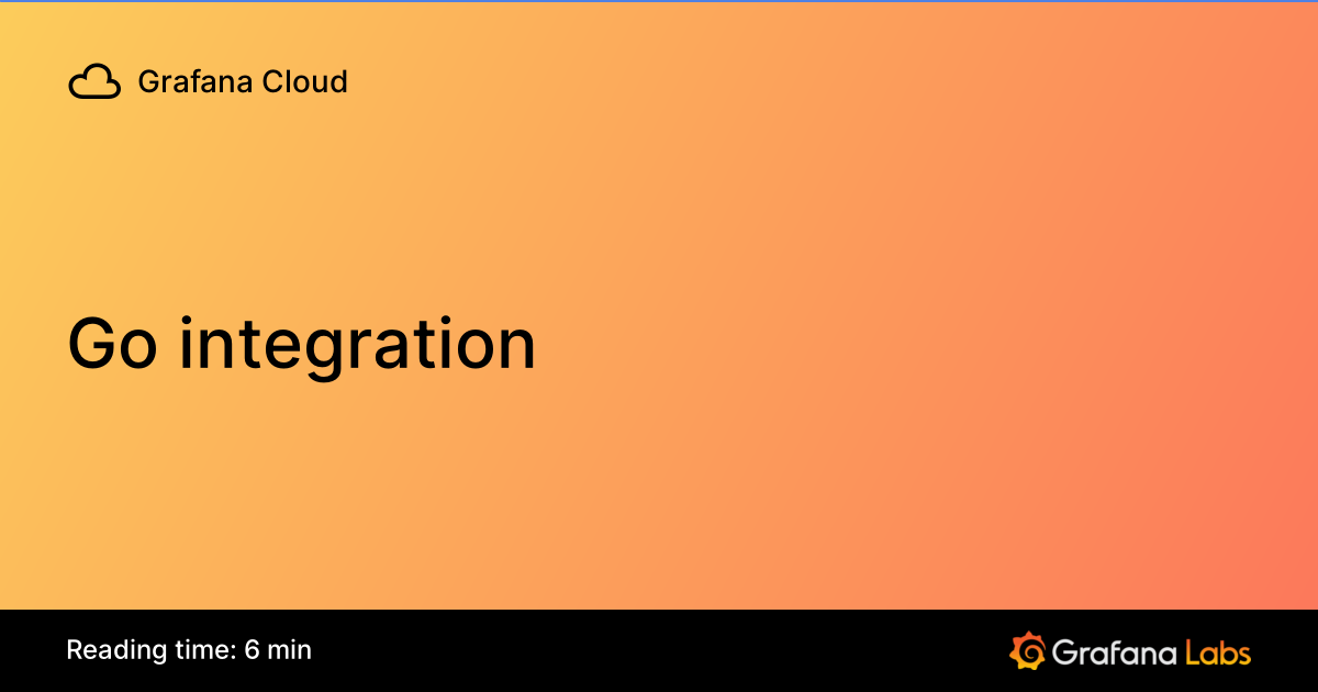 Go integration | Grafana Cloud documentation