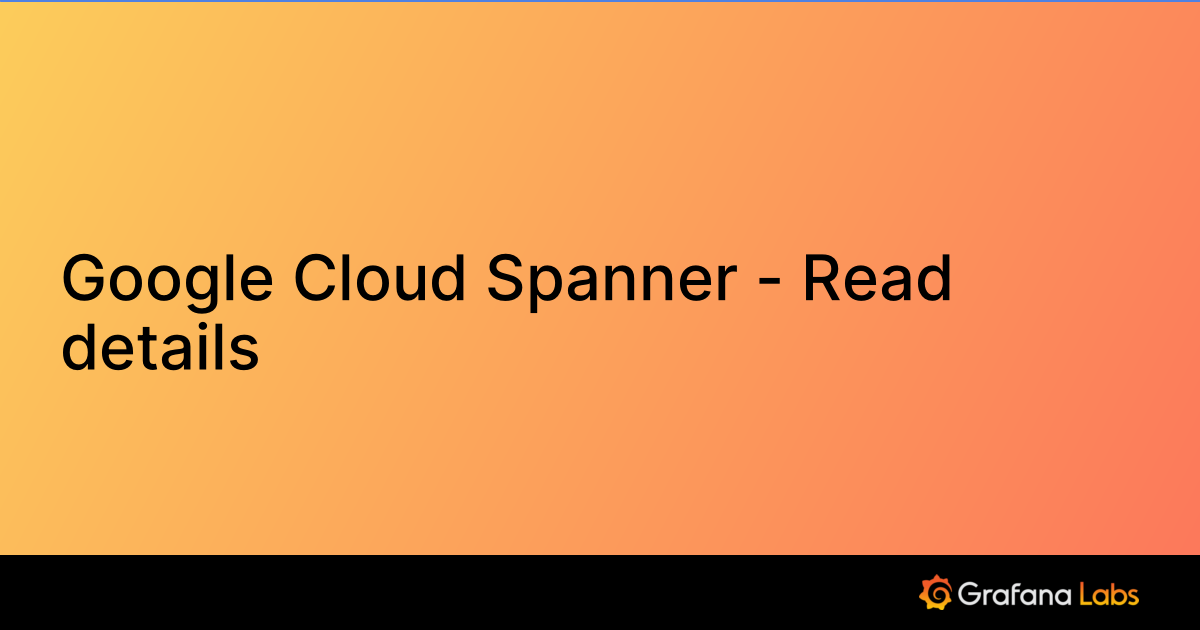 Google Cloud Spanner - Read details | Grafana Labs