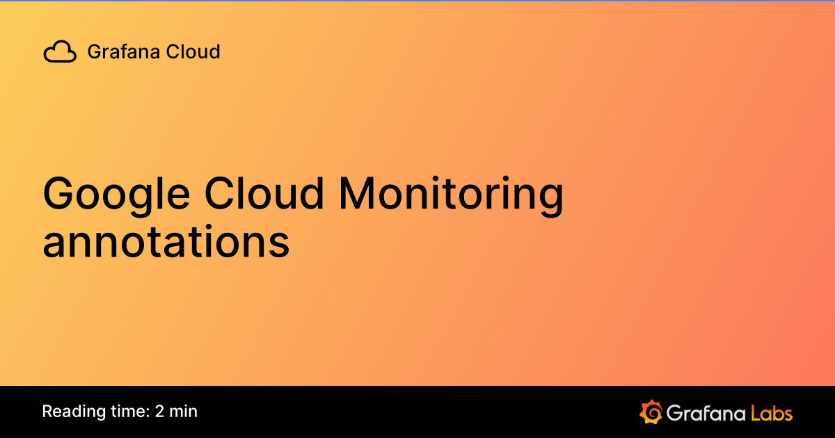 Google Cloud Monitoring annotations | Grafana Cloud documentation