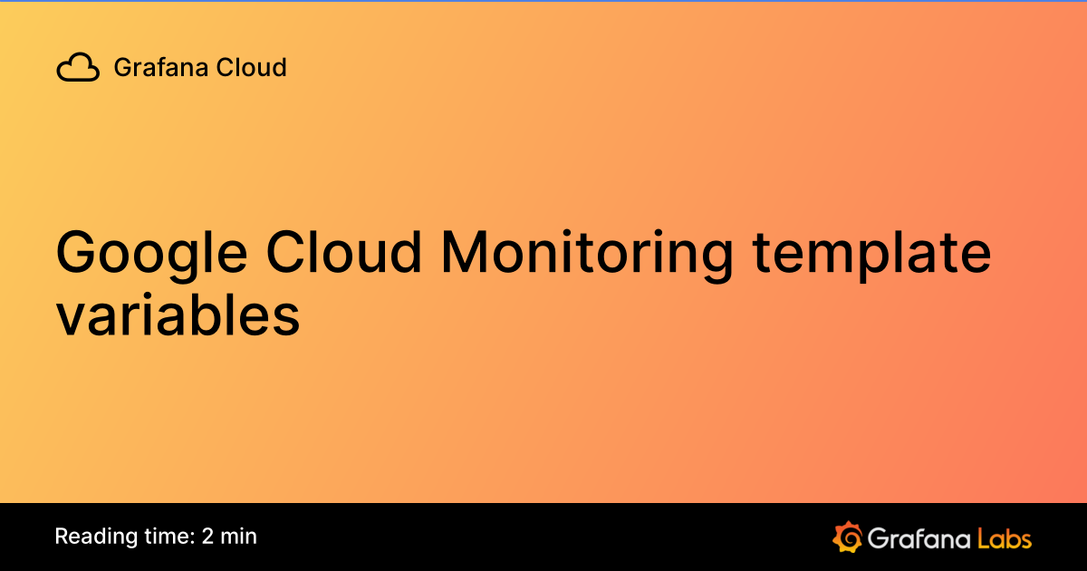 Google Cloud Monitoring template variables | Grafana Cloud documentation