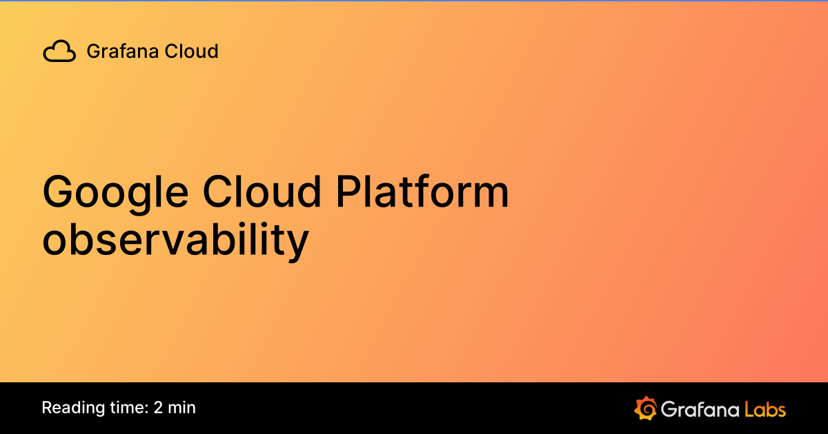 Google Cloud Platform observability | Grafana Cloud documentation