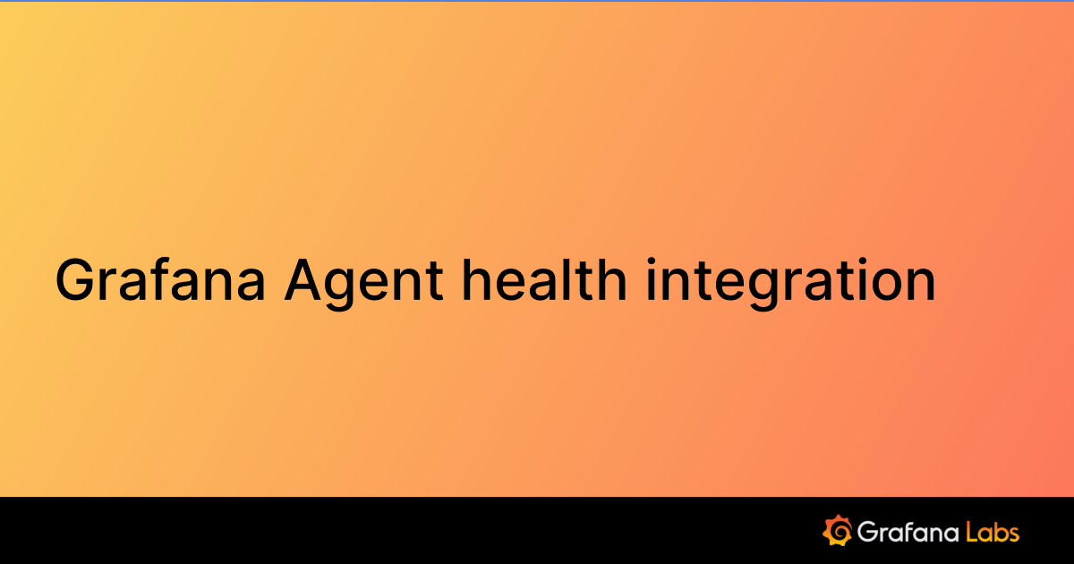 Grafana Agent health integration | Grafana Cloud documentation