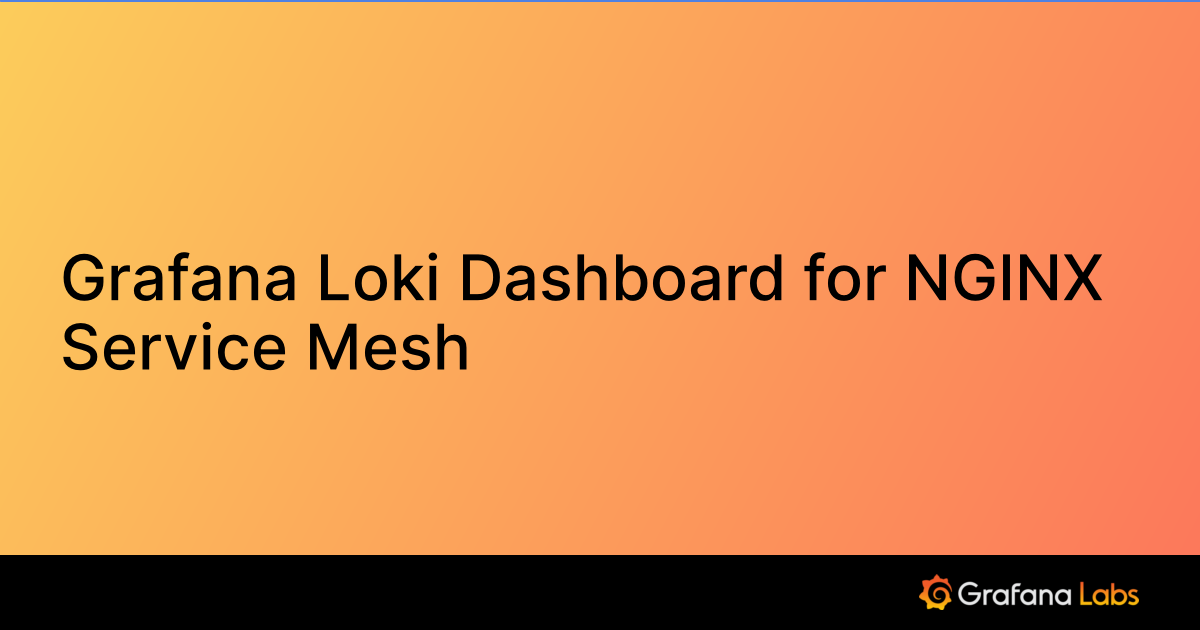 Grafana Loki Dashboard for NGINX Service Mesh | Grafana Labs