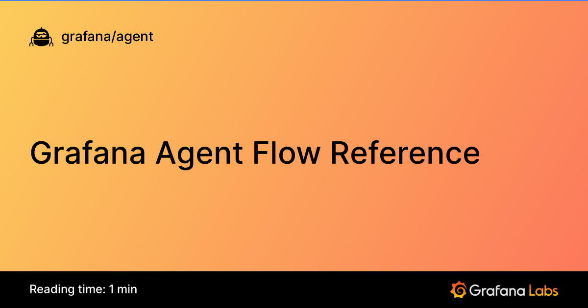 Grafana Agent Flow Reference | Grafana Agent documentation