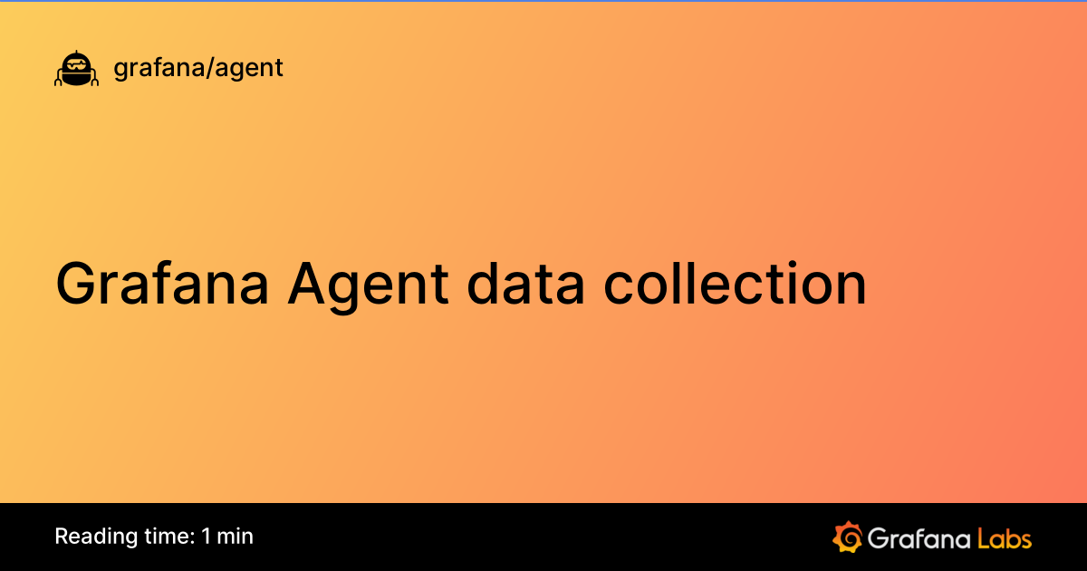 Grafana Agent data collection | Grafana Agent documentation