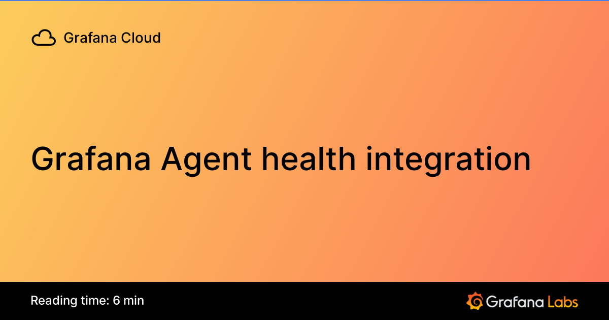 Grafana Agent health integration | Grafana Cloud documentation