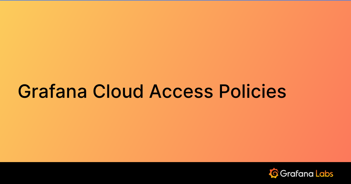 Grafana Cloud Access Policies | Grafana Cloud documentation