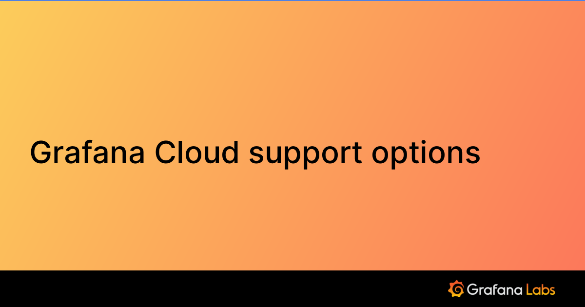 Grafana Cloud support options | Grafana Cloud documentation