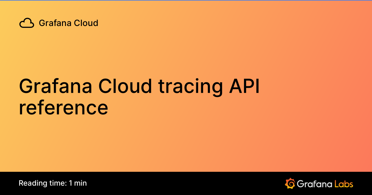 Grafana Cloud tracing API reference | Grafana Cloud documentation