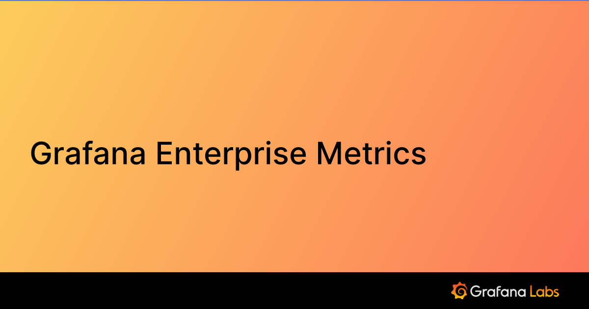 Grafana Enterprise Metrics | Grafana Enterprise Metrics documentation