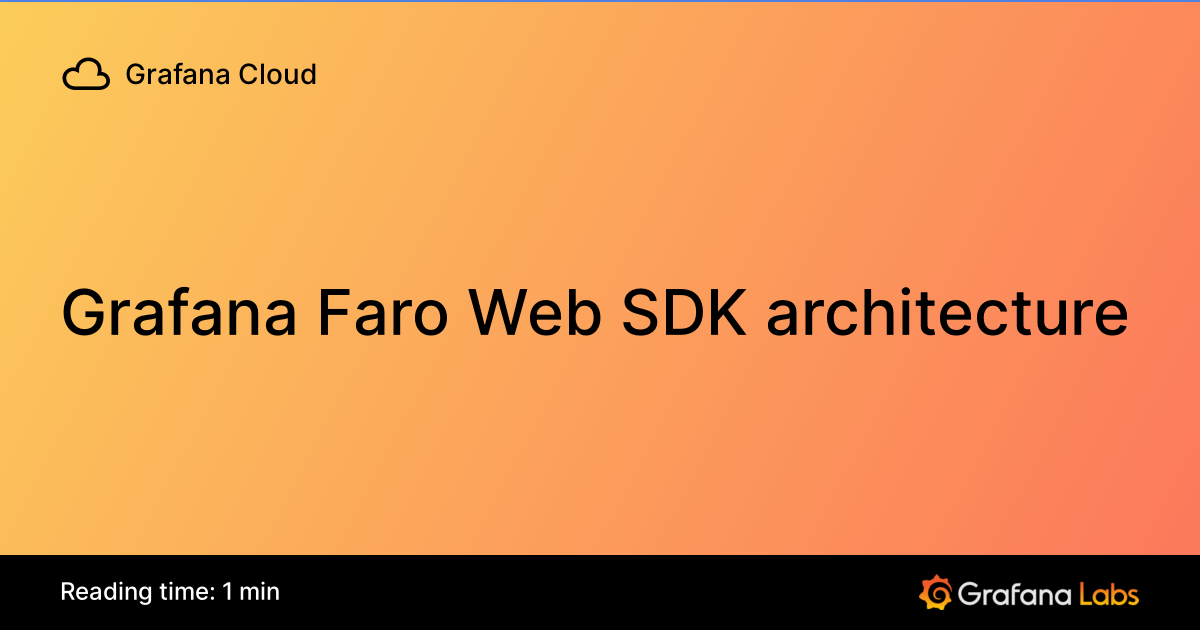 Grafana Faro Web SDK architecture | Grafana Cloud documentation