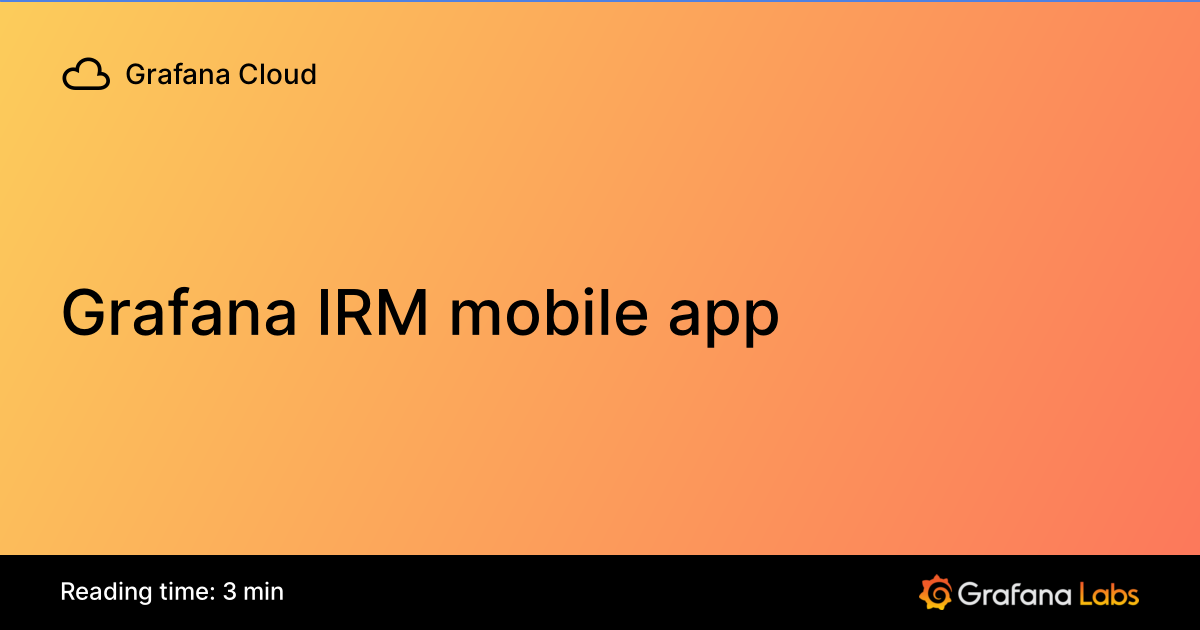 Grafana IRM mobile app | Grafana Cloud documentation